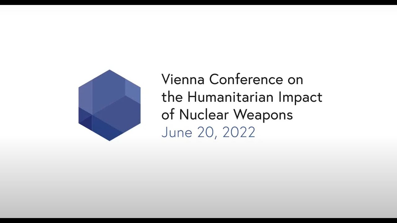 Conference on Humanitarian Impact of Nuclear Weapons , 20 June 2022 - viimes